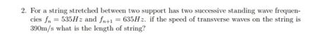 solved 2 for a string stretched between two support has two