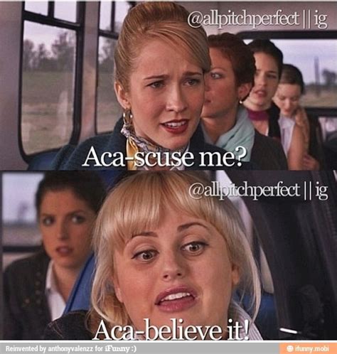 Aca Believe It Pitch Perfect Memes Pitch Perfect Quotes Pitch