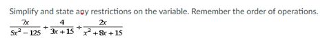 solved simplify and state any restrictions on the variable