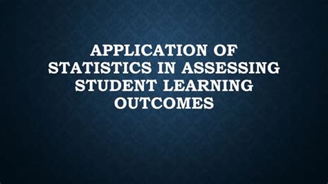 Application Of Statistics In Assessing Student Learning Outcomespptx