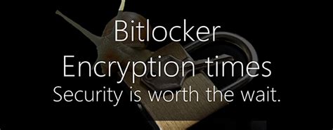 Bitlocker Encryption Times Security Is Worth The Wait Ba