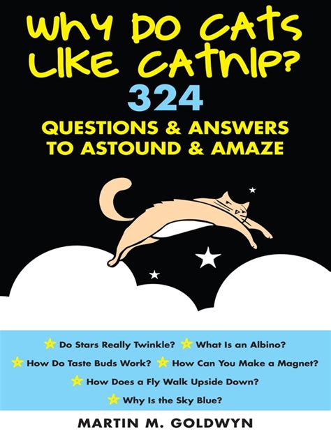 Why Do Cats Like Catnip 324 Questions And Answers To Astound And Amaze By Matrin M Goldwyn