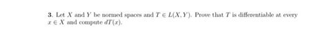 Solved 3 Let X And Y Be Normed Spaces And T∈l X Y Prove