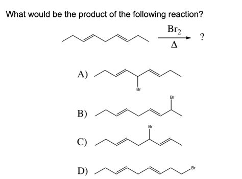 [Solved] . What would be the product of the following reaction? Br2 V A)... | Course Hero