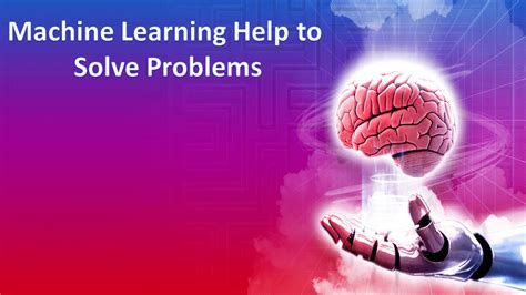 Machine Learning Help To Solve Problems Techprofree