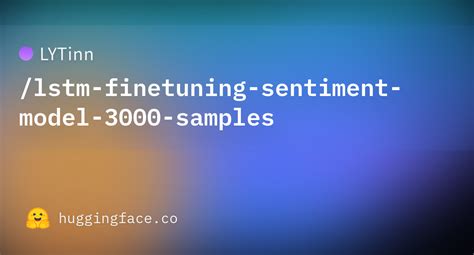 lytinn lstm finetuning sentiment model 3000 samples · hugging face