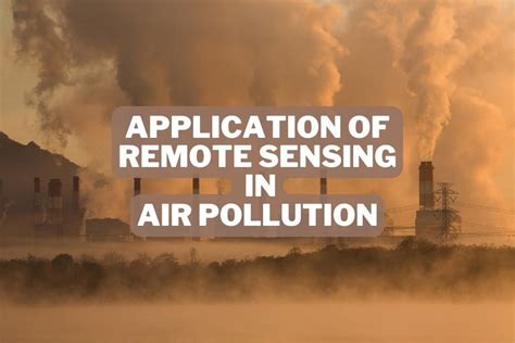 11 Revolutionary Application Of Remote Sensing In Air Pollution