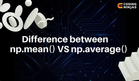 Difference Between Np Mean Vs Np Average Coding Ninjas