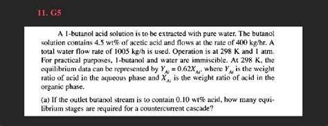 Solved A Butanol Acid Solution Is To Be Extracted With Chegg