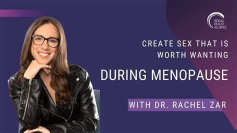 Create Sex That Is Worth Wanting During Menopause With Sex Therapist Dr Rachel Zar Youtube