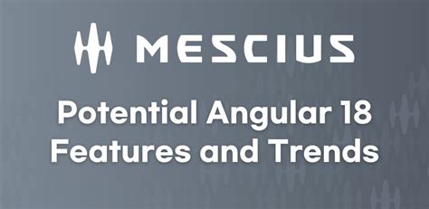 Mescius Inc On Linkedin Potential Angular 18 Features And Trends Mescius Inc