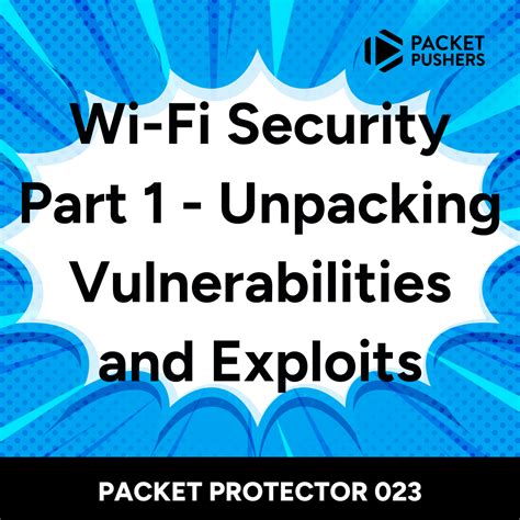 Pp023 Wi Fi Security Part 1 Unpacking Vulnerabilities And Exploits