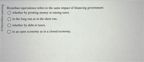 Solved Ricardian Equivalence Refers To The Same Impact Of