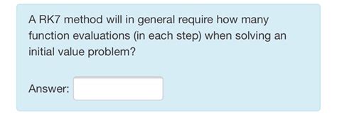Solved A Rk7 Method Will In General Require How Many
