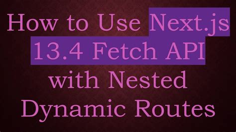 How To Use Nextjs 134 Fetch Api With Nested Dynamic Routes Youtube