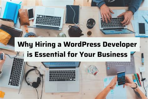 Why Hiring A Wordpress Developer Is Essential For Your Business