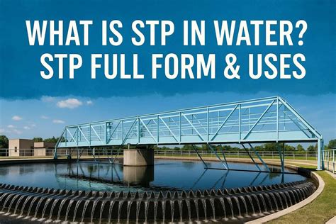 What Is Stp In Water Stp Full Form And Uses