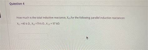Solved Question 4 How much is the total inductive reactance, | Chegg.com