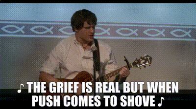 YARN The Grief Is Real But When Push Comes To Shove Teenage