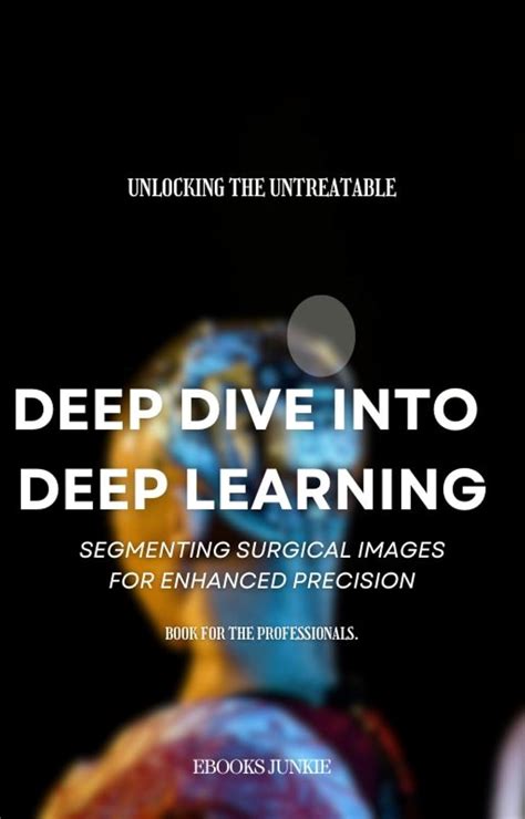 deep dive into deep learning segmenting surgical images