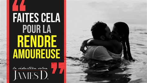 Comment Rendre Une Femme Folle Amoureuse De Toi Faites Cela Pour La