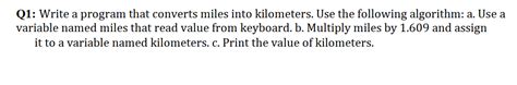 Solved Q1 Write A Program That Converts Miles Into