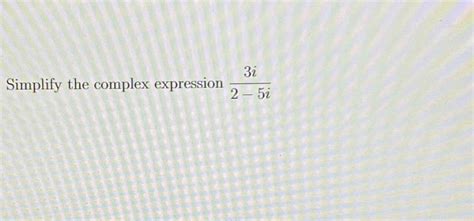 solved simplify the complex expression 3i2 5i