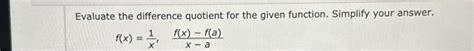 Solved Evaluate The Difference Quotient For The Given