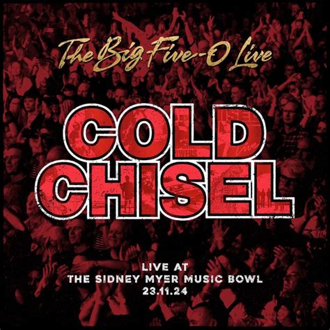 Cold Chisel Announce Live Vinyl Cd And Dvd The Big Five 0 Live Cold Chisel