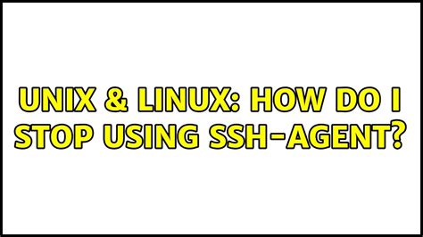 Unix And Linux How Do I Stop Using Ssh Agent Youtube