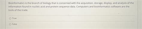Solved Bioinformatics Is The Branch Of Biology That Is