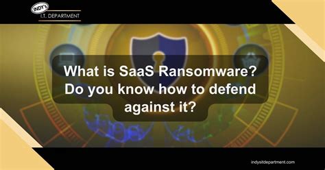 What Is Saas Ransomware Do You Know How To Defend Against It Indys I T Department