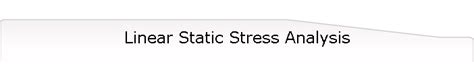 Linear Static Stress Analysis
