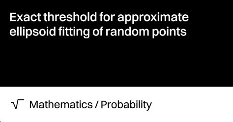Exact Threshold For Approximate Ellipsoid Fitting Of Random Points