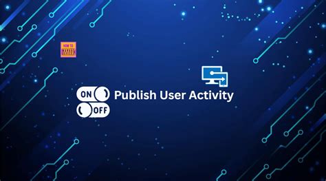 Enable Disable Apps Or System To Publish User Activities To Activity Feed Policy Using Intune