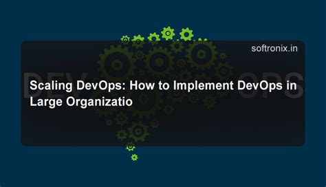 Scaling Devops How To Implement Devops In Large Organizations