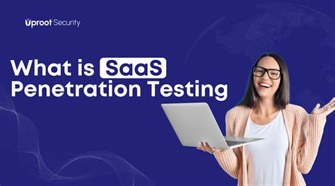 What Is Saas Penetration Testing Uproot Security