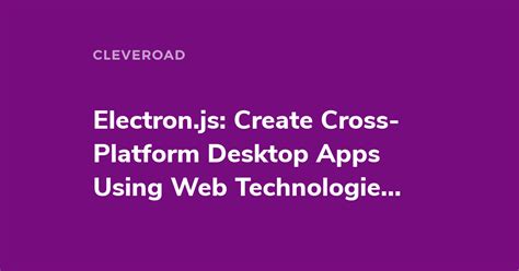 Electron Framework A Tool To Build A Cross Platform Desktop App