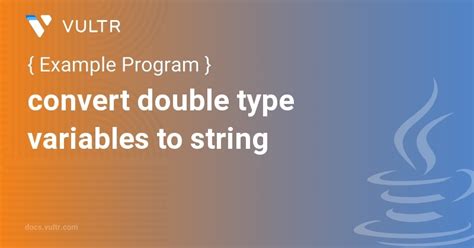 Java Program to convert double type variables to string | Vultr Docs