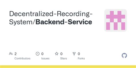github decentralized recording system backend service