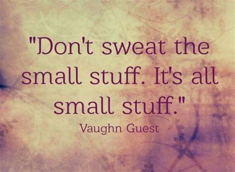 Dont Sweat The Small Stuff Its All Small Stuff By Vaughn Guest