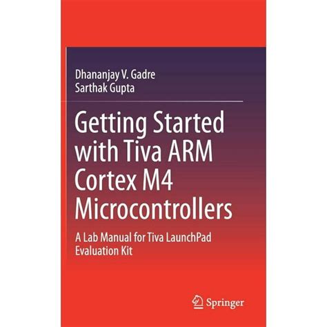 Getting Started With Tiva Arm Cortex M4 Microcontrollers A Lab Manual For Tiva Launchpad
