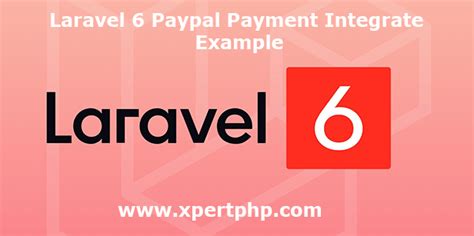Laravel 6 Paypal Payment Integrate Example Xpertphp