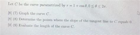 solved let c be the curve parametrized by r 1 cos 6 0 5 0