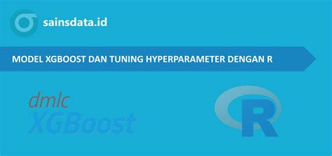Model Xgboost Dan Tuning Hyperparameter Dengan R Sainsdataid