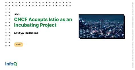 Cncf Accepts Istio As An Incubating Project Infoq