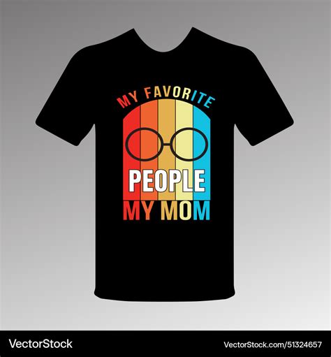 My Favorite People Mom T Shirt Design Royalty Free Vector