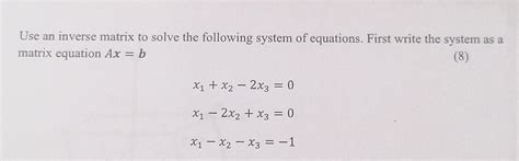 Solved Use An Inverse Matrix To Solve The Following System Chegg