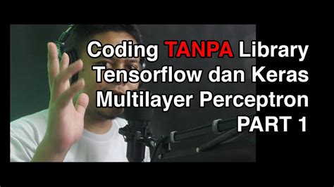 Coding Multilayer Perceptron Tanpa Library Tensorflow Keras Part 1