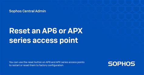 Reset An AP6 Or APX Series Access Point Sophos Central Admin